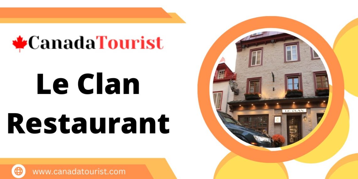 Le Clan Restaurant - Canada Tourist