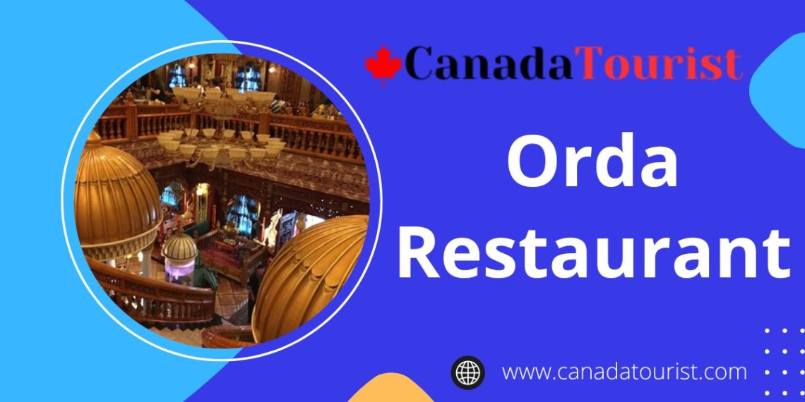 Exploring Orda Restaurant - Canada Tourist