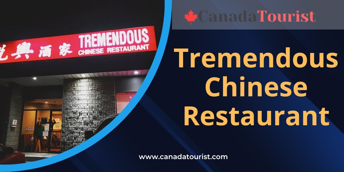 Tremendous Chinese Restaurant - Canada Tourist